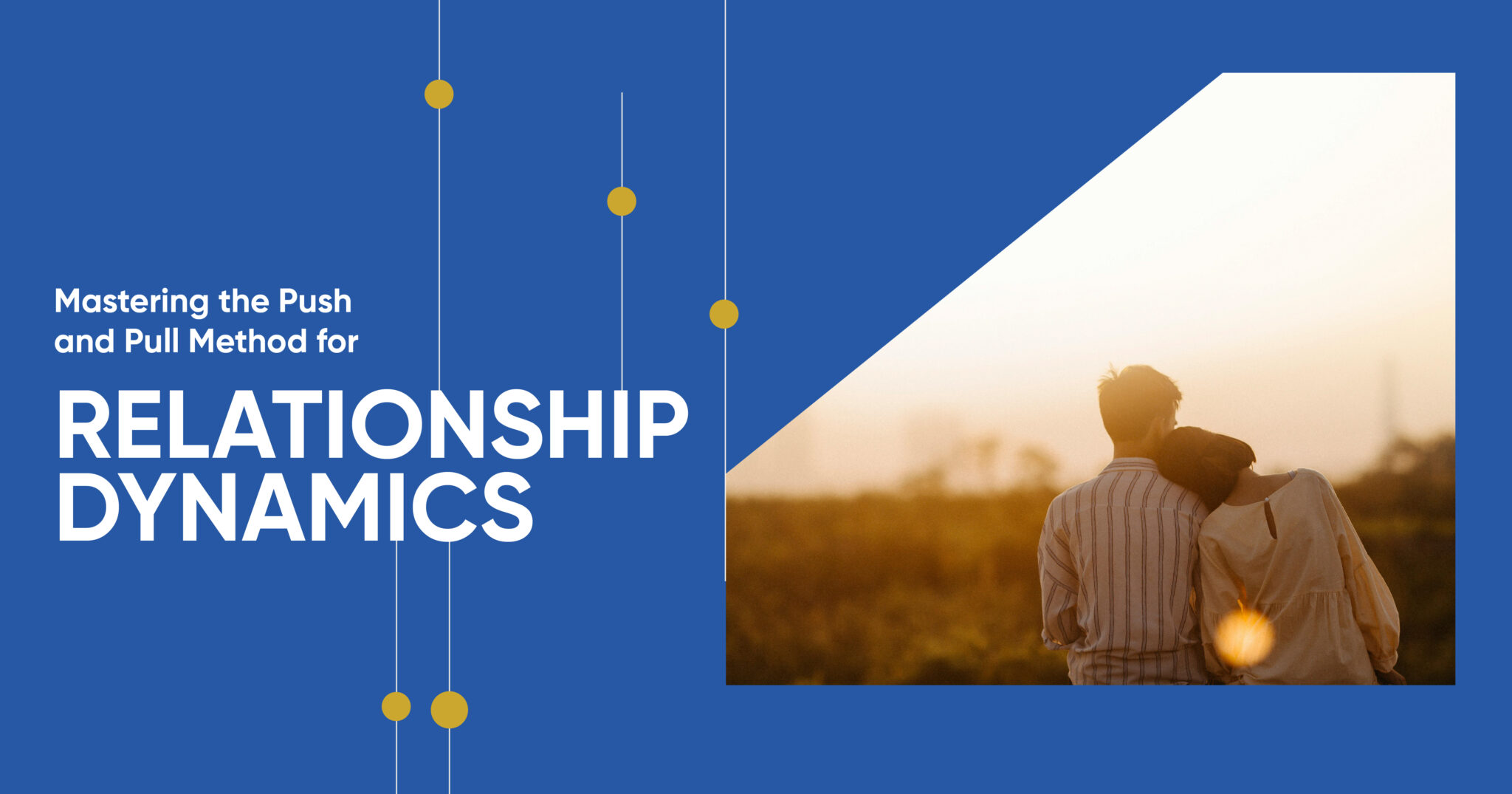 Push and Pull Method in Relationship Dynamics