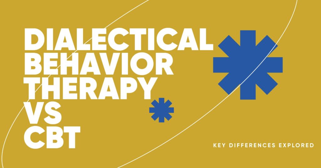 Dialectical Behavior Therapy vs CBT - Understanding Differences